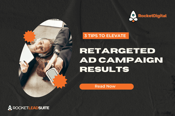 3 Tips to Elevate Retargeted Ad Campaign Results | Rocket Digital Marketing